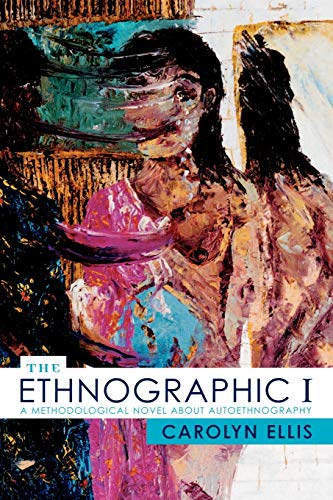 The Ethnographic I: A Methodological Novel about Autoethnography ...