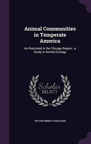 Animal Communities in Temperate America: As Illustrated in the Chicago ...