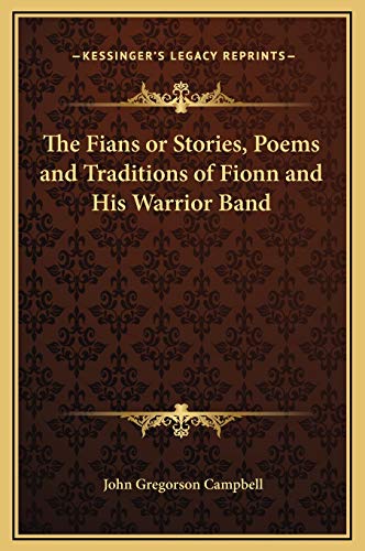 The Fians or Stories, Poems and Traditions of Fionn and His Warrior ...