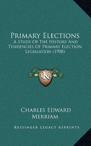 Primary Elections: A Study Of The History And Tendencies Of Primary ...