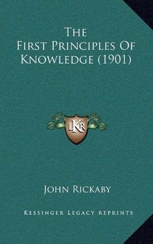 The First Principles Of Knowledge (1901) by John Rickaby | Goodreads