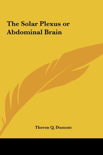 The Solar Plexus or Abdominal Brain by Theron Q. Dumont | Goodreads