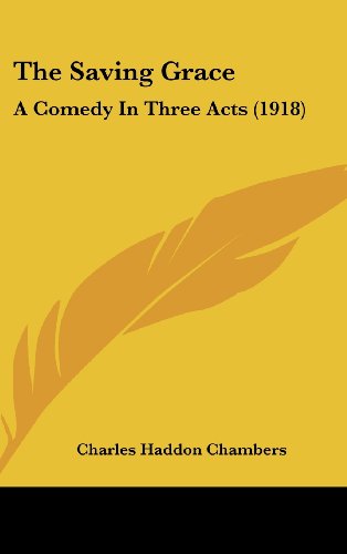 The Saving Grace: A Comedy In Three Acts by Charles Haddon Chambers ...