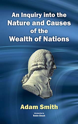 Inquiry into the Nature and Causes of the Wealth of Nations by Adam ...
