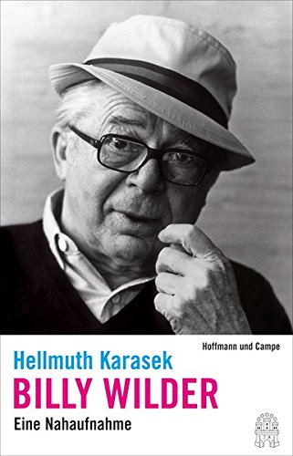Billy Wilder: Eine Nahaufnahme by Hellmuth Karasek | Goodreads