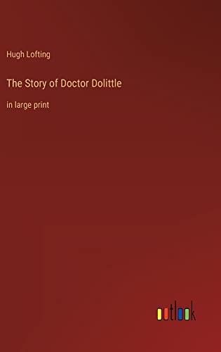 The Story of Doctor Dolittle: in large print by Hugh Lofting | Goodreads