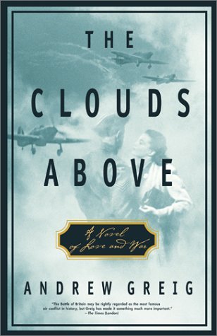 The Clouds Above : A Novel of Love and War by Andrew Greig | Goodreads