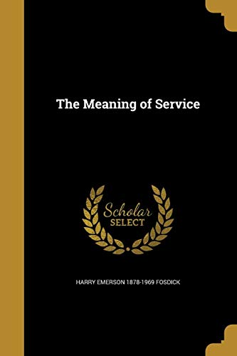 The Meaning of Service by Harry Emerson Fosdick | Goodreads