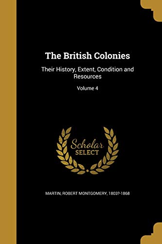The British Colonies: Their History, Extent, Condition and Resources ...