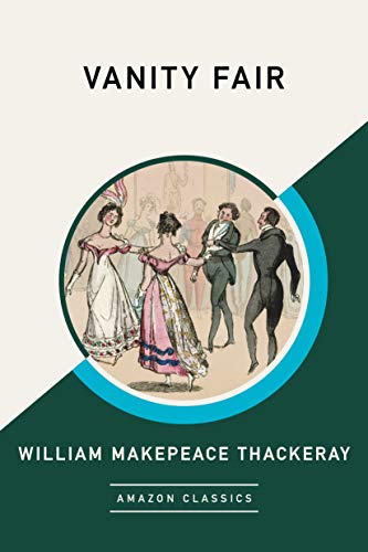 Vanity Fair (AmazonClassics Edition) by William Makepeace Thackeray ...