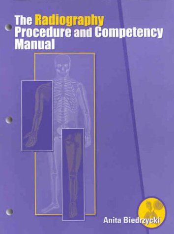 The Radiography Procedure and Competency Manual by Anita Biedrzycki ...