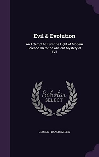 Evil & Evolution: An Attempt to Turn the Light of Modern Science On to ...