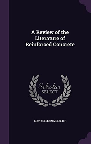 A Review of the Literature of Reinforced Concrete by Leon Solomon ...
