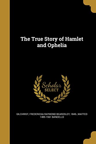 The True Story of Hamlet and Ophelia by Matteo 1485-1561 Bandello ...