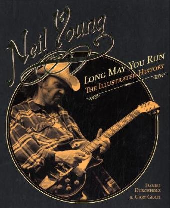 Neil Young: Long May You Run: The Illustrated History by Gary Graff ...