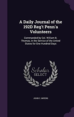 A Daily Journal of the 192D Reg't Penn'a Volunteers: Commanded by Col ...