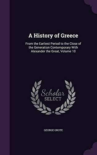A History of Greece: From the Earliest Period to the Close of the ...
