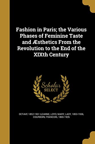Fashion in Paris; the Various Phases of Feminine Taste and Æsthetics ...