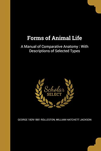 Forms of Animal Life: A Manual of Comparative Anatomy : With ...