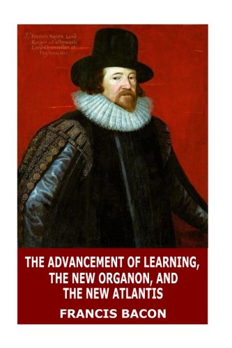 The Advancement of Learning, The New Organon, and The New Atlantis by ...
