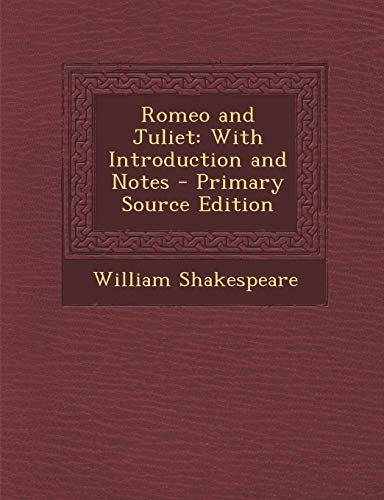 Romeo and Juliet: With Introduction and Notes by William Shakespeare ...