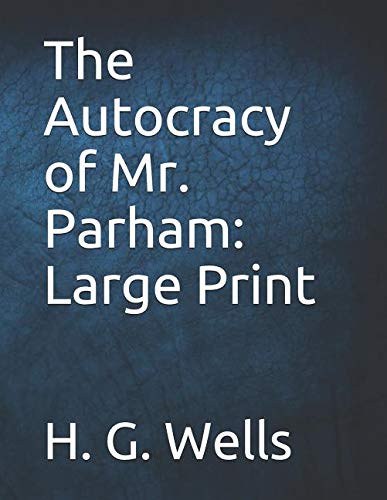 The Autocracy of Mr. Parham: Large Print by H.G. Wells | Goodreads