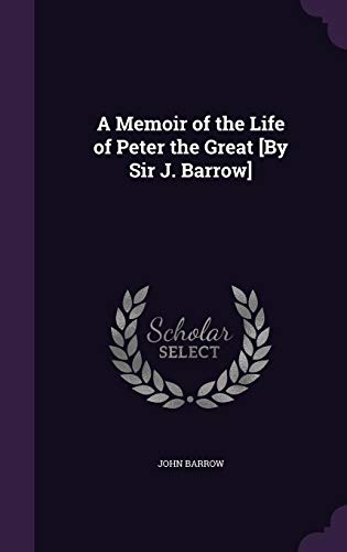 A Memoir of the Life of Peter the Great [By Sir J. Barrow] by John ...