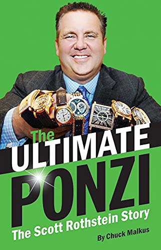 Ultimate Ponzi, The: The Scott Rothstein Story by Chuck Malkus | Goodreads