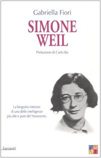 Simone Weil. La biografia interiore di una delle intelligenze più alte e pure del Novecento by ...