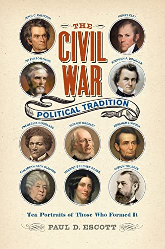 The Civil War Political Tradition: Ten Portraits of Those Who Formed It ...