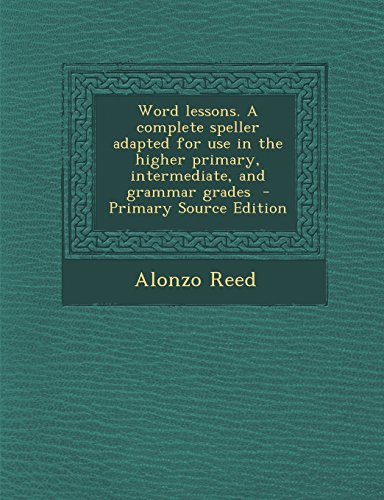 Word lessons. A complete speller adapted for use in the higher primary ...
