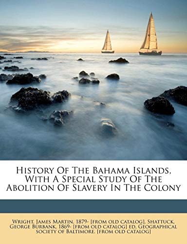 History Of The Bahama Islands, With A Special Study Of The Abolition Of ...