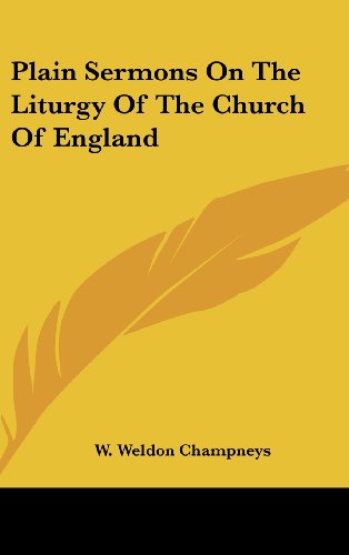 Plain Sermons on the Liturgy of the Church of England by William Weldon ...