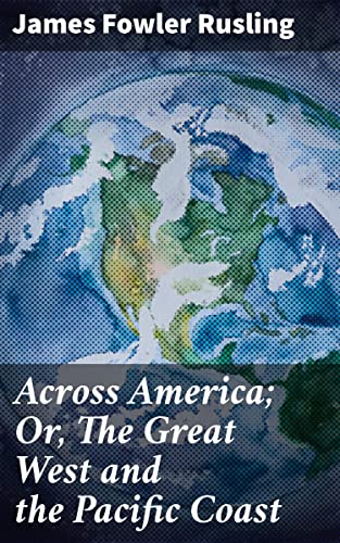 Across America; Or, The Great West and the Pacific Coast by James ...