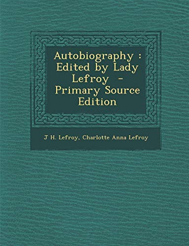 Autobiography: Edited by Lady Lefroy by John Henry Lefroy | Goodreads