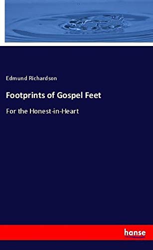 Footprints of Gospel Feet: For the Honest-in-Heart by Edmund Richardson ...