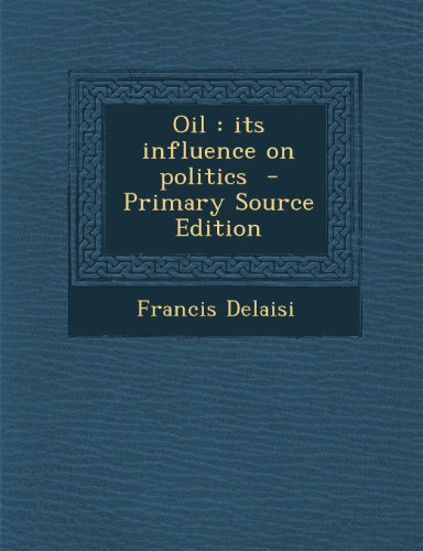 Oil: Its Influence on Politics - Primary Source Edition by Francis ...