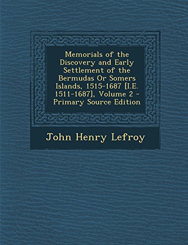 Memorials of the Discovery and Early Settlement of the Bermudas Or ...