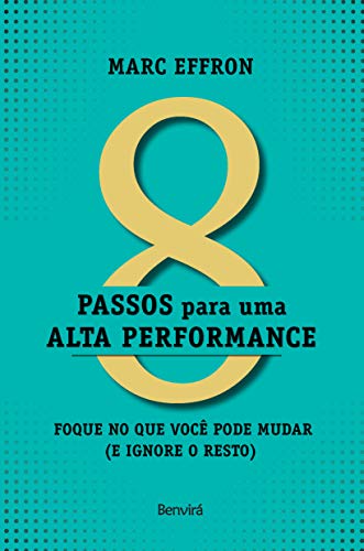 8 Passos Para Uma Alta Performance - Foque no que Voce Pode Mudar -E ...