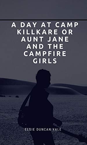 A Day at Camp Killkare Or Aunt Jane and the Campfire Girls by Elsie ...