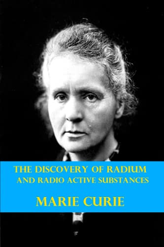 The Discovery of Radium and Radio Active Substances by Marie Curie by ...