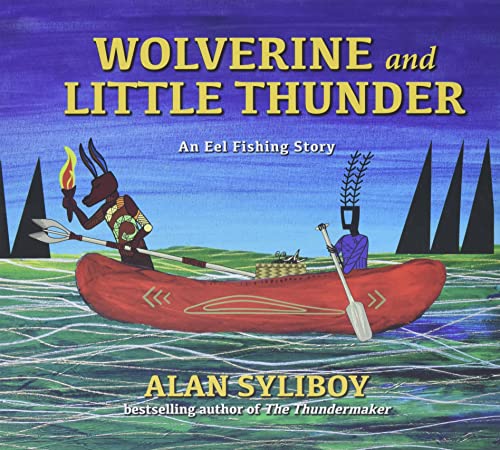 Wolverine and Little Thunder: An Eel Fishing Story by Alan Syliboy ...