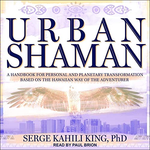 Urban Shaman: A Handbook For Personal And Planetary Transformation Based on the Hawaiian Way of ...