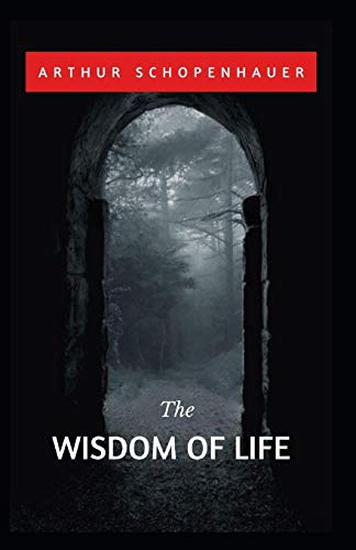 The Wisdom of Life: Arthur Schopenhauer (Philosophy & Ethics, Short ...