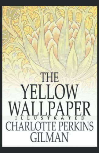 The Yellow Wallpaper: Charlotte Perkins Gilman Illustrated by Charlotte ...