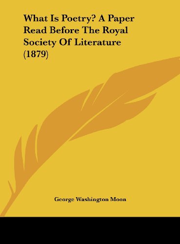 What Is Poetry? a Paper Read Before the Royal Society of Literature by ...