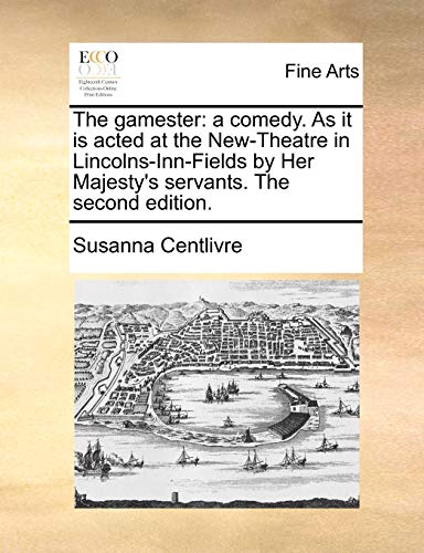 The gamester: a comedy. As it is acted at the New-Theatre in Lincolns ...