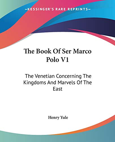 The Book Of Ser Marco Polo V1: The Venetian Concerning The Kingdoms And ...