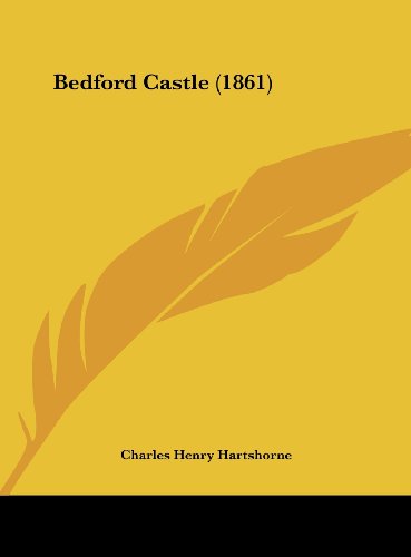 Bedford Castle (1861) by Charles Henry Hartshorne | Goodreads