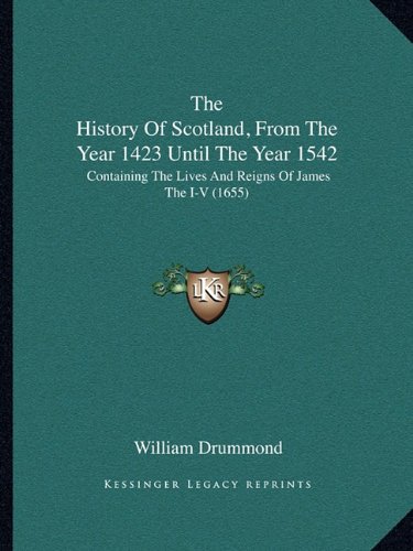 The History Of Scotland, From The Year 1423 Until The Year 1542 ...